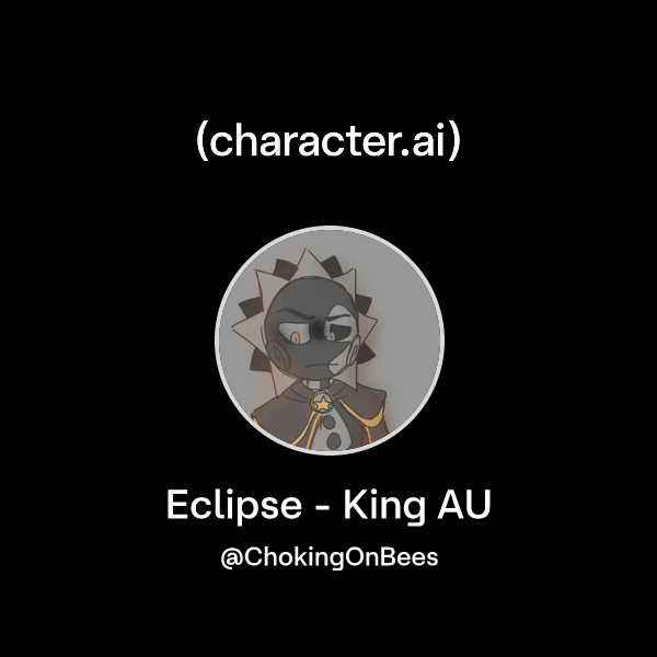 Chat with Eclipse - King AU | character.ai | AI Chat, Reimagined–Your Words. Your World.