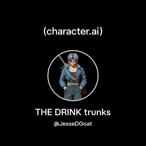 Chat with THE DRINK trunks | character.ai | Personalized AI for every ...