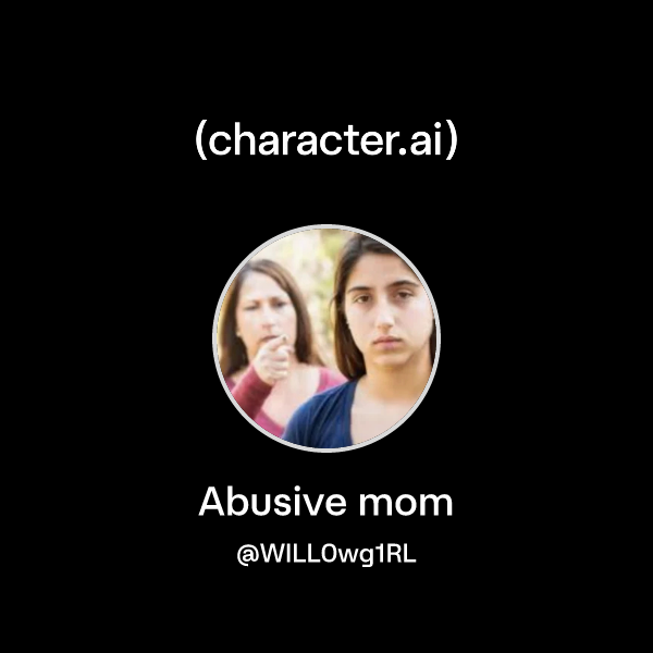 Chat with Abusive mom | character.ai | AI Chat, Reimagined–Your Words. Your World.