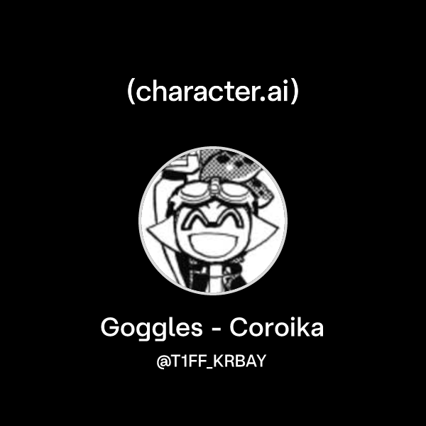 Chat with Goggles - Coroika | character.ai | AI Chat, Reimagined–Your ...