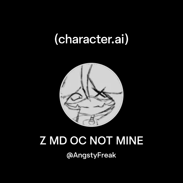 Chat with Z MD OC NOT MINE | character.ai | Personalized AI for every ...