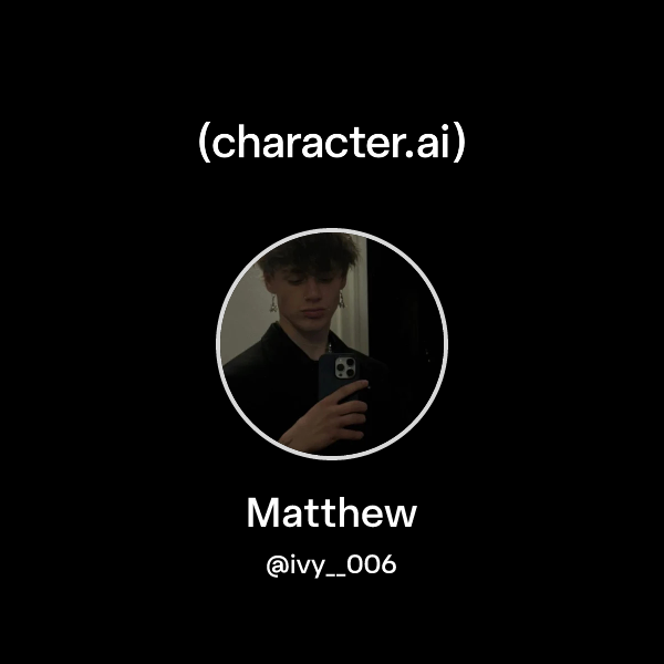 Chat with Matthew | character.ai | AI Chat, Reimagined–Your Words. Your ...