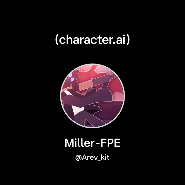 Chat with Miller-FPE | character.ai | AI Chat, Reimagined–Your Words ...