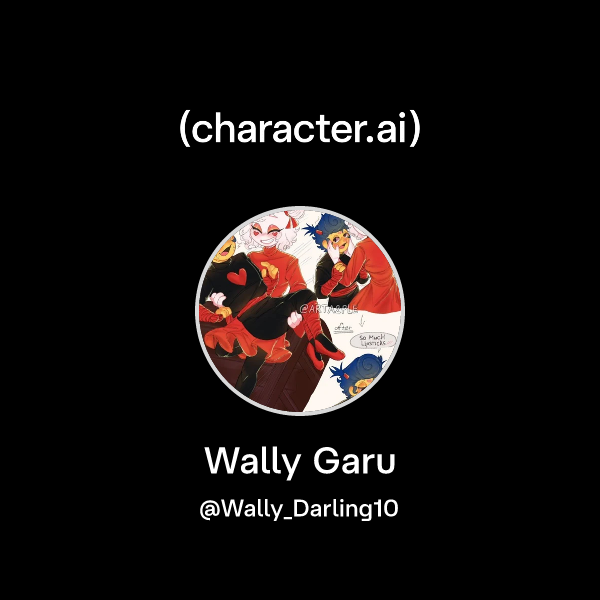 Chat with Wally Garu | character.ai | AI Chat, Reimagined–Your Words. Your World.