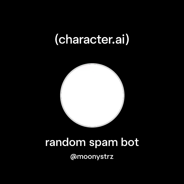 Chat with random spam bot | character.ai | AI Chat, Reimagined–Your ...