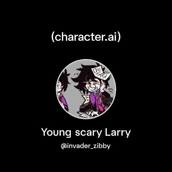 Chat with Young scary Larry | character.ai | Personalized AI for every ...