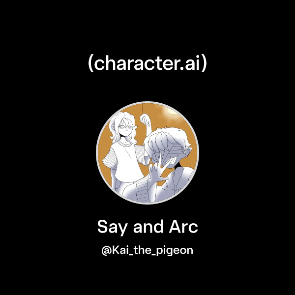 Chat with Say and Arc | character.ai | Personalized AI for every moment ...