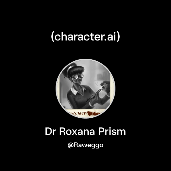 Chat with Dr Roxana Prism | character.ai | AI Chat, Reimagined–Your ...
