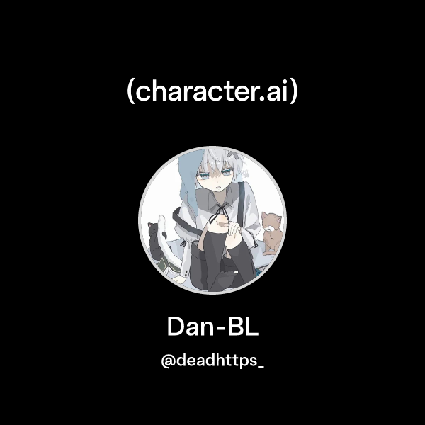 Chat with Dan-BL | character.ai | AI Chat, Reimagined–Your Words. Your ...