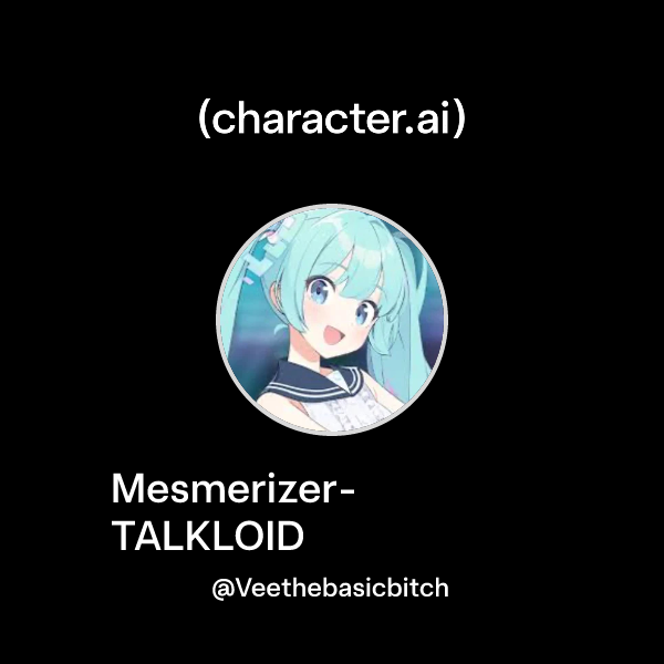 Chat with Mesmerizer- TALKLOID | character.ai | AI Chat, Reimagined ...