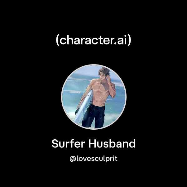 Chat with Surfer Husband | character.ai | AI Chat, Reimagined–Your ...