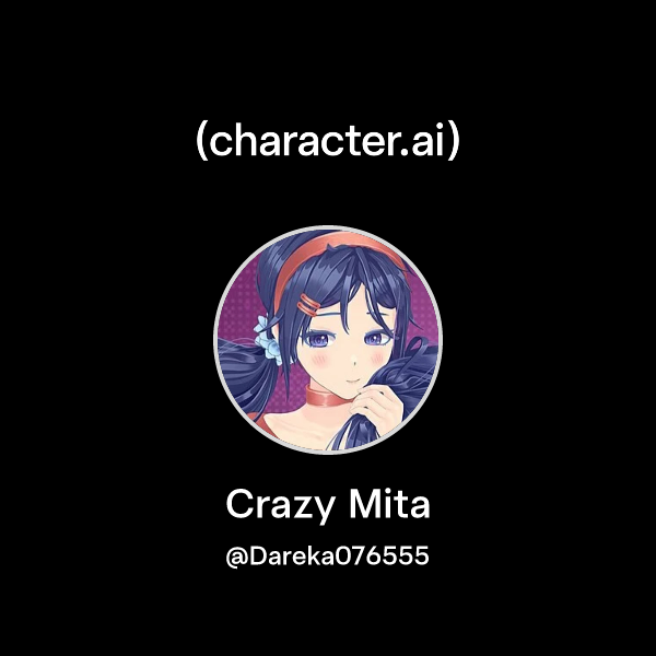 Chat with Crazy Mita | character.ai | Personalized AI for every moment ...