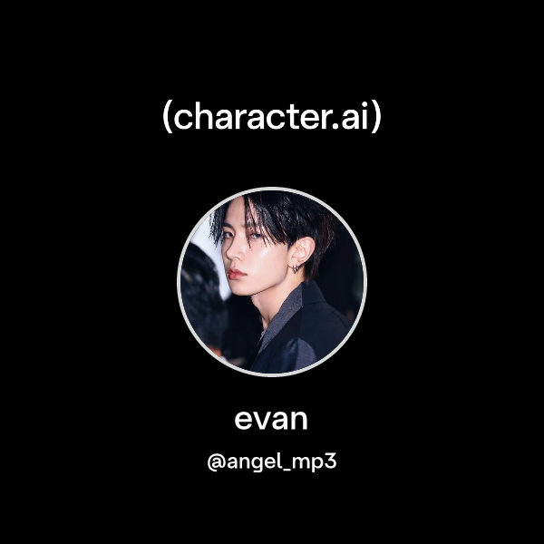 Chat with evan | character.ai | Personalized AI for every moment of ...