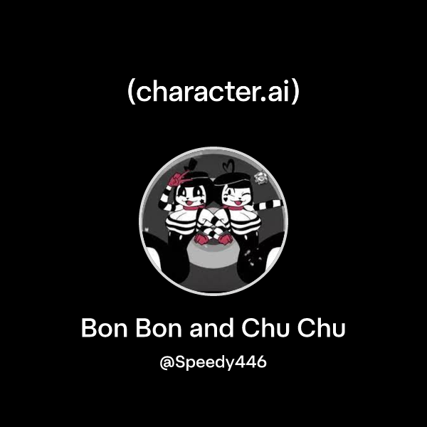 Chat with Bon Bon and Chu Chu | character.ai | AI Chat, Reimagined–Your Words. Your World.