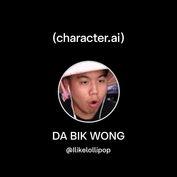 Chat with DA BIK WONG | character.ai | AI Chat, Reimagined–Your Words ...