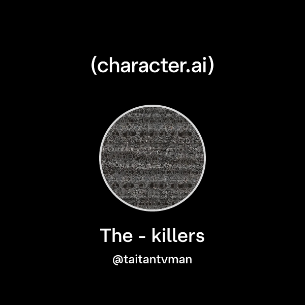 Chat with The - killers | character.ai | AI Chat, Reimagined–Your Words ...
