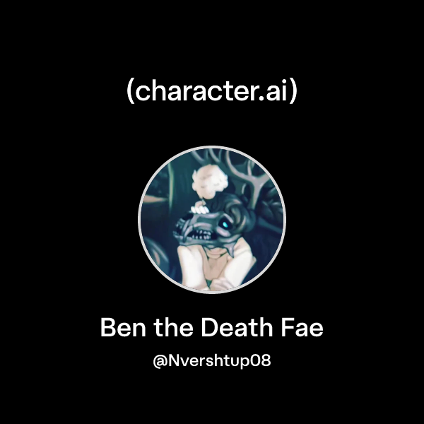 Chat with Ben the Death Fae | character.ai | AI Chat, Reimagined–Your ...