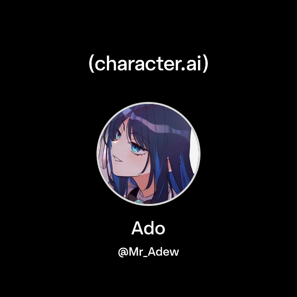Chat with Ado | character.ai | AI Chat, Reimagined–Your Words. Your World.