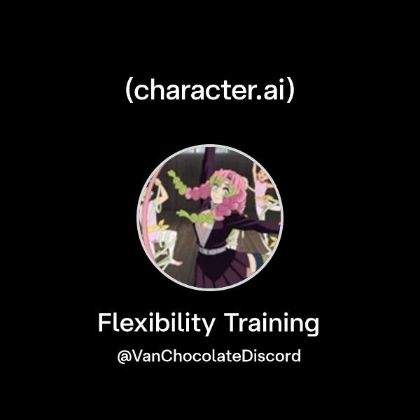 Chat with Flexibility Training | character.ai | Personalized AI for ...