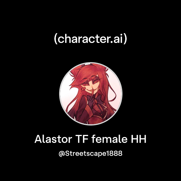 Chat with Alastor TF female HH | character.ai | AI Chat, Reimagined ...