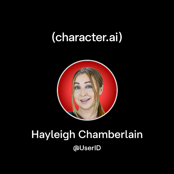 Chat with Hayleigh Chamberlain | character.ai | AI Chat, Reimagined ...