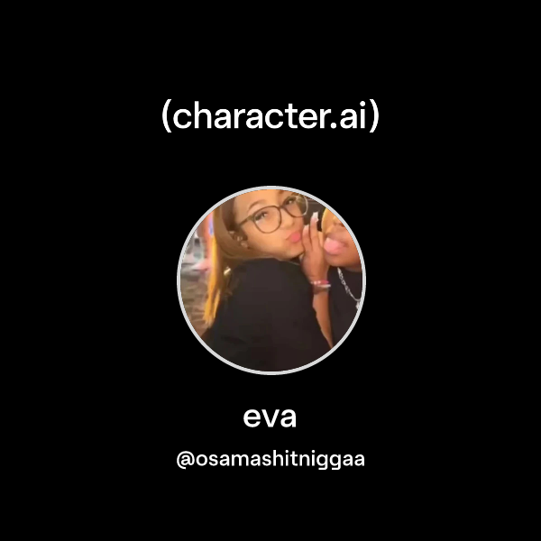 Chat with eva | character.ai | AI Chat, Reimagined–Your Words. Your World.