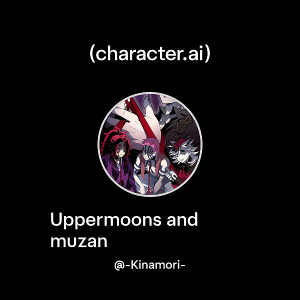 Chat with Uppermoons and muzan | character.ai | AI Chat, Reimagined ...