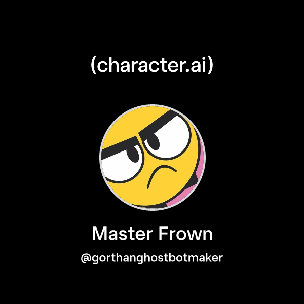 Chat with Master Frown | character.ai | Personalized AI for every ...
