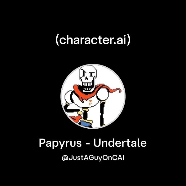 Chat with Papyrus - Undertale | character.ai | Personalized AI for every moment of your day