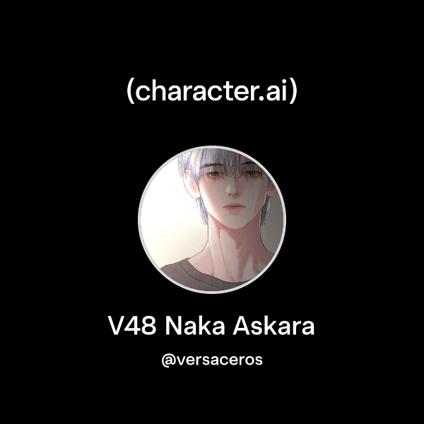 Chat with V48 Naka Askara | character.ai | AI Chat, Reimagined–Your Words. Your World.