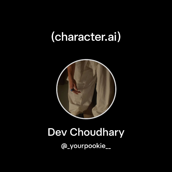 Chat with Dev Choudhary | character.ai | AI Chat, Reimagined–Your Words. Your World.