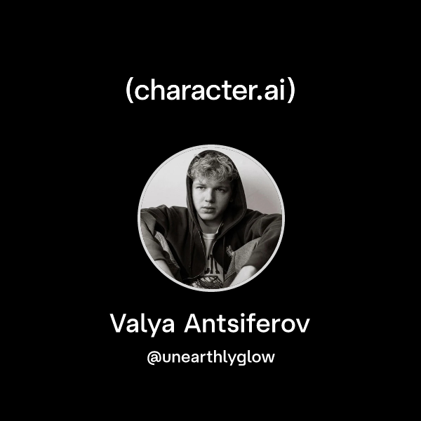Chat with Valya Antsiferov | character.ai | AI Chat, Reimagined–Your Words. Your World.
