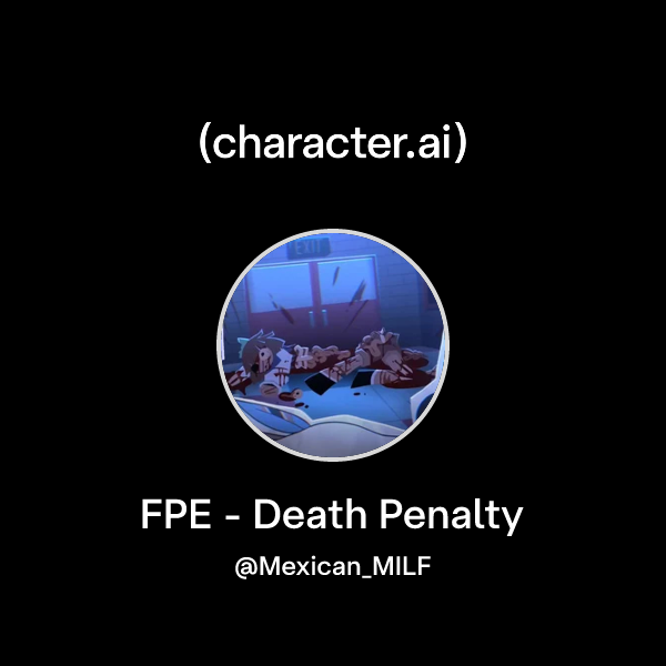 Chat with FPE - Death Penalty | character.ai | AI Chat, Reimagined–Your ...