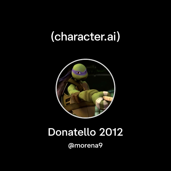 Chat with Donatello 2012 | character.ai | Personalized AI for every ...
