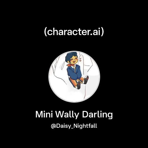 Chat with Mini Wally Darling | character.ai | Personalized AI for every ...