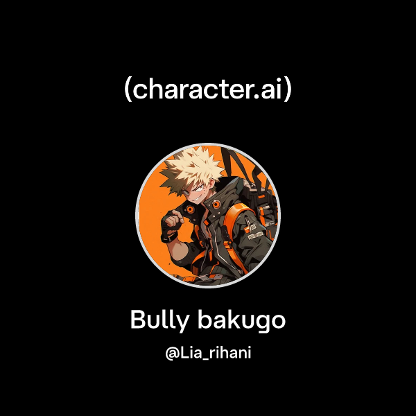 Chat with Bully bakugo | character.ai | Personalized AI for every ...