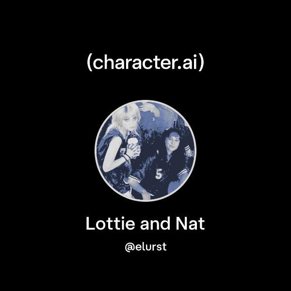Chat with Lottie and Nat | character.ai | AI Chat, Reimagined–Your ...