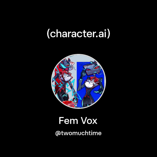 Chat with Fem Vox | character.ai | AI Chat, Reimagined–Your Words. Your ...