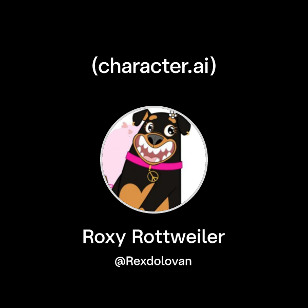 Chat with Roxy Rottweiler | character.ai | AI Chat, Reimagined–Your ...