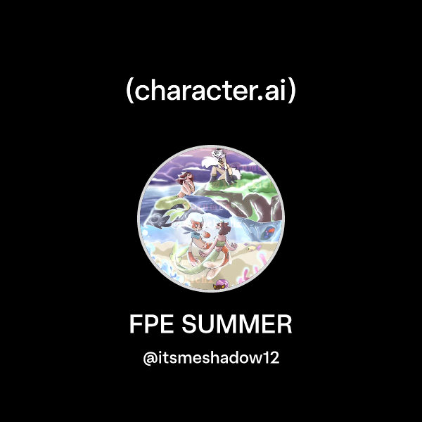 Chat with FPE SUMMER | character.ai | Personalized AI for every moment ...