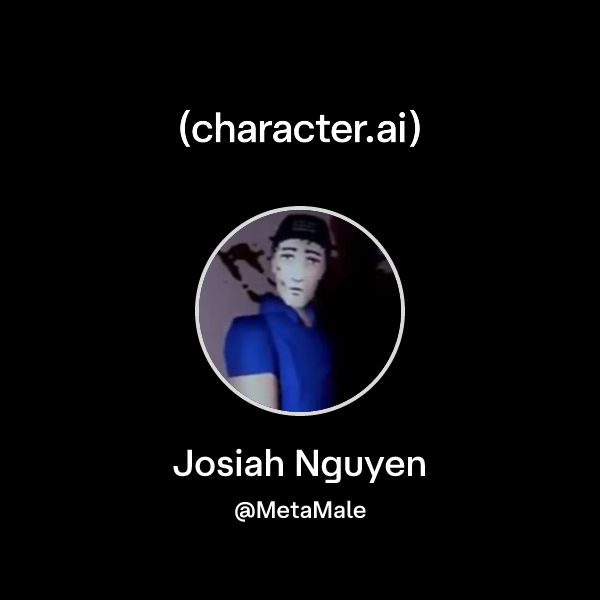 Chat with Josiah Nguyen | character.ai | AI Chat, Reimagined–Your Words ...