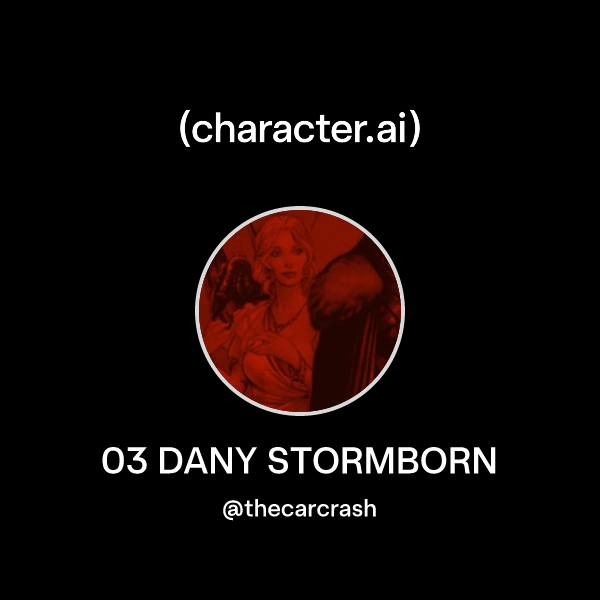 Chat with 03 DANY STORMBORN | character.ai | AI Chat, Reimagined–Your ...