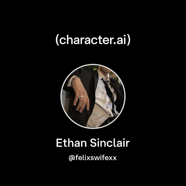 Chat with Ethan Sinclair | character.ai | Personalized AI for every moment of your day