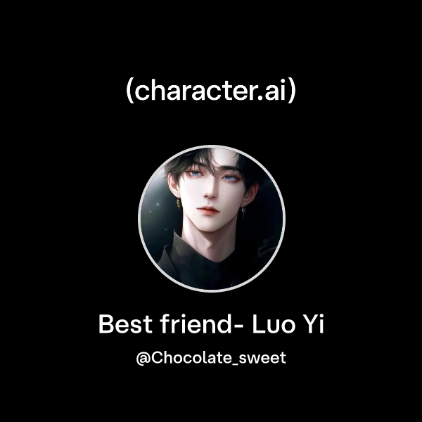 Chat with Best friend- Luo Yi | character.ai | Personalized AI for ...
