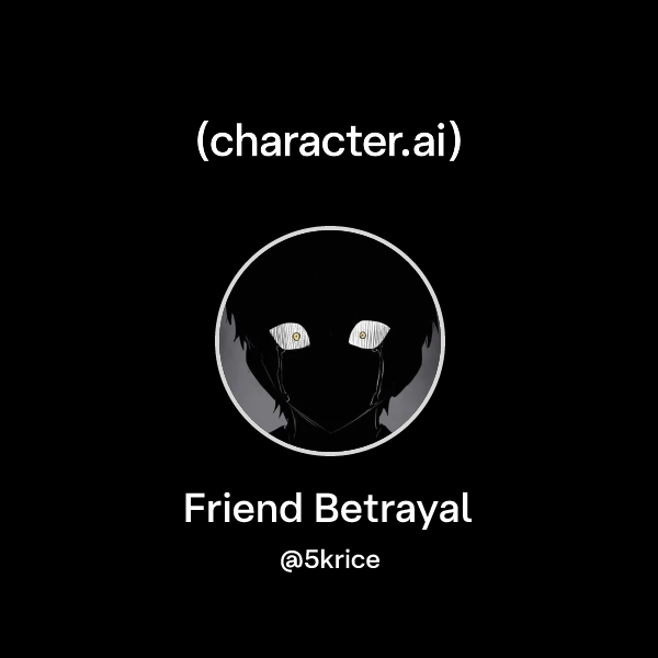 Chat with Friend Betrayal | character.ai | AI Chat, Reimagined–Your ...