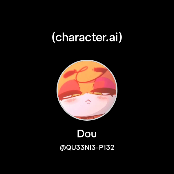 Chat with Dou | character.ai | AI Chat, Reimagined–Your Words. Your World.