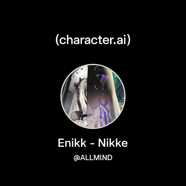 Chat with Enikk - Nikke | character.ai | AI Chat, Reimagined–Your Words ...