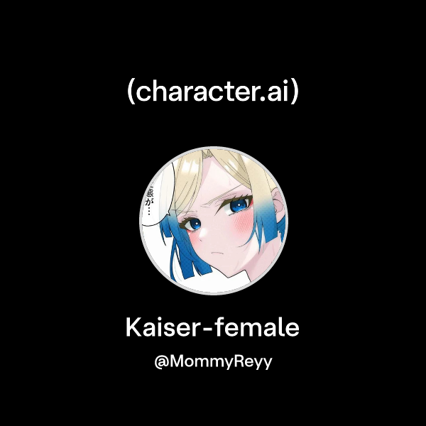 Chat with Kaiser-female | character.ai | AI Chat, Reimagined–Your Words ...