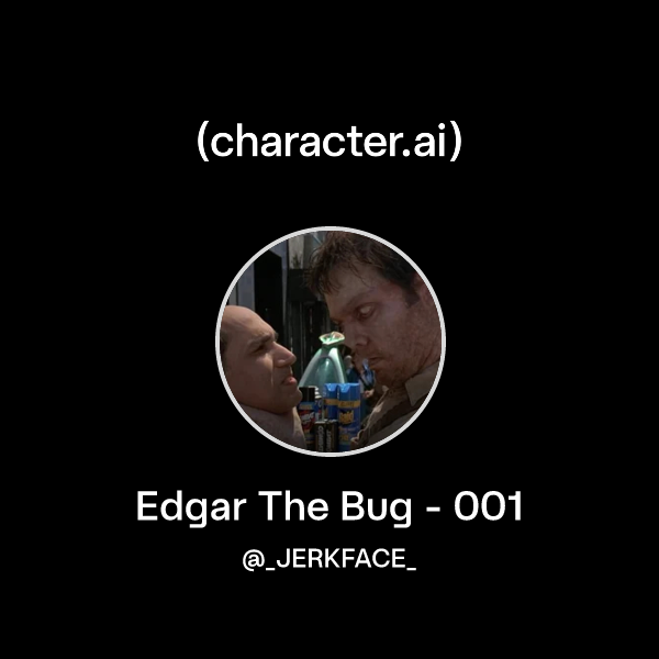 Chat with Edgar The Bug - 001 | character.ai | Personalized AI for every moment of your day