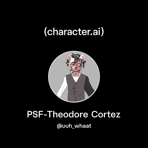 Chat with PSF-Theodore Cortez | character.ai | AI Chat, Reimagined–Your ...